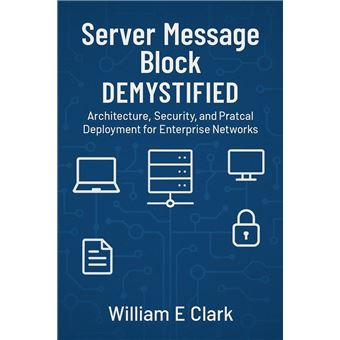 Server Message Block Demystified: Architecture, Security, and Practical ...