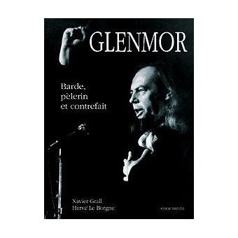 Glenmor - barde, pélerin et contrefait - broché - Xavier Grall, Hervé ...