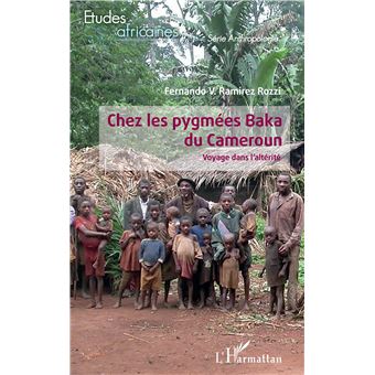 Chez les pygmées Baka du Cameroun Voyage dans l'altérité - broché ...