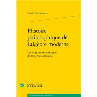 Histoire philosophique de l'algèbre moderne Les origines romantiques de ...