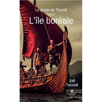 Le destin de Thorolf Tome II: L'île boréale - broché - Joel Torzuoli ...