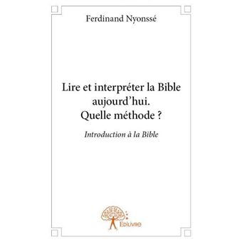 Lire et interpréter la bible aujourd'hui. quelle méthode ? Introduction ...
