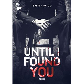 Until I Found You Tome 1 Tome 1 - broché - Emmy Wild - Achat Livre | fnac