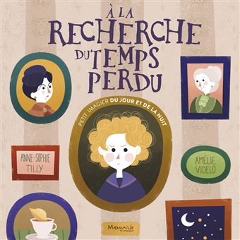 A La Recherche Du Temps Perdu - A la recherche du temps perdu - Anne-Sophie Tilly, Amélie Videlo ...