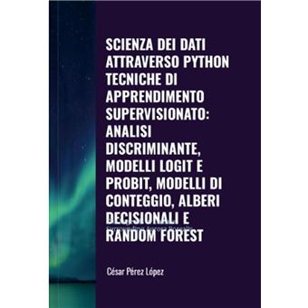 Scienza dei Dati attraverso Python Tecniche di Apprendimento ...