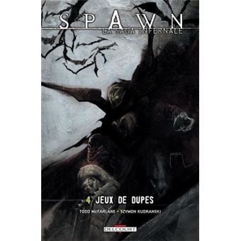 Spawn - Jeux de dupes Tome 04 - Spawn - La Saga infernale T04 - MCFARLANE-T+KUDRANSKI-S ...