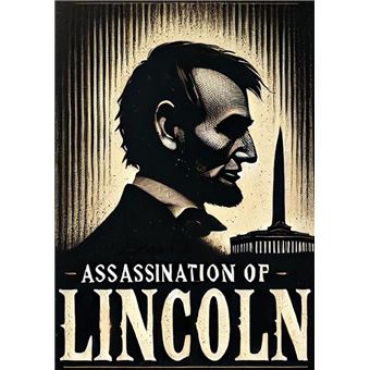 The Assassination of President Lincoln: And the Trial of the ...