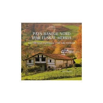 Pays basque nord - les 100 lieux mythiques Les 100 lieux mythiques, 100 ...