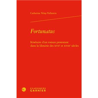 Fortunatus Itinéraire d'un roman protestant dans la librairie des XVIIe ...