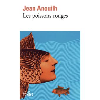 Les Poissons rouges ou Mon père, ce héros - Poche - Jean Anouilh ...