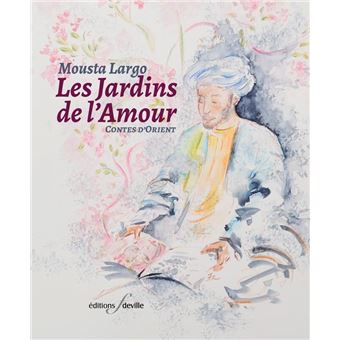 Les Jardins de l'amour Contes d'Orient - relié - Mousta Largo - Achat ...