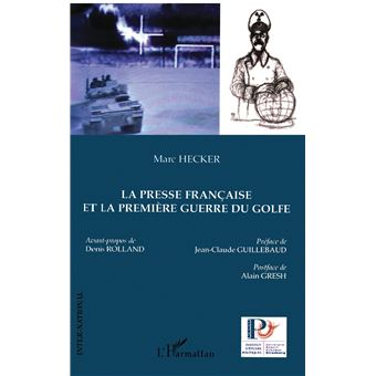 La presse française et la première guerre du Golfe - broché - Marc ...