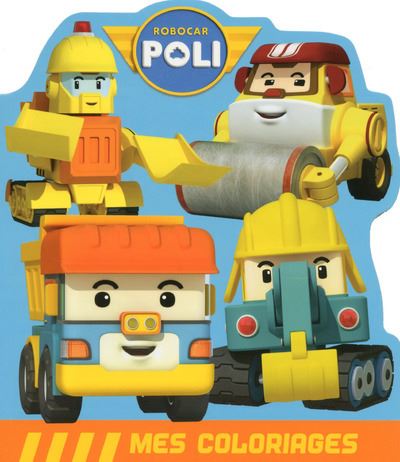 Robocar Poli - Robocar Poli - Mes Coloriages : Les engins de chantier ...