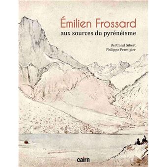 Émilien Frossard Aux sources du pyrénéisme - broché - Bertrand Gibert ...