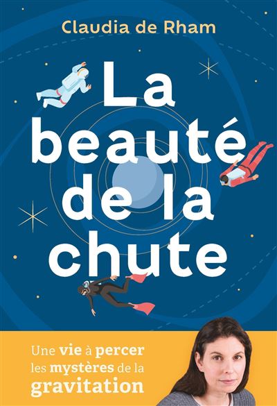 La beauté de la chute Une vie à percer les mystères de la gravitation ...