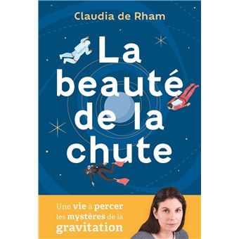 La beauté de la chute Une vie à percer les mystères de la gravitation ...