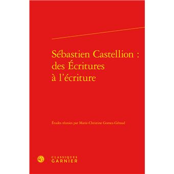 Sébastien Castellion : des Écritures à l'écriture - relié - Marie ...
