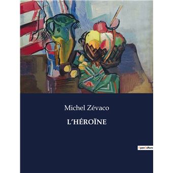 L'héroïne . - broché - Michel Zévaco - Achat Livre | fnac