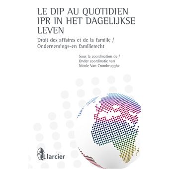 Le DIP au quotidien / IPR in het dagelijkse leven Droit des affaires et ...