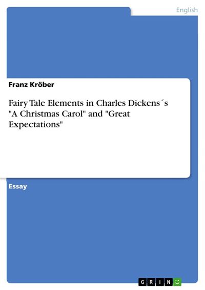 Fairy Tale Elements in Charles Dickens´s "A Christmas Carol" and "Great ...