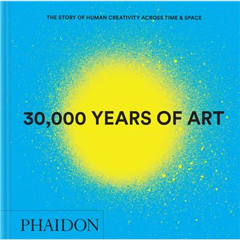 30 000 years of Art The story of human creativity across time and space ...