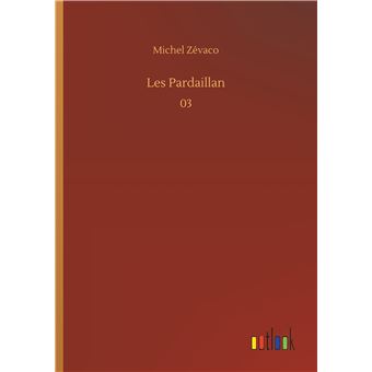 Les Pardaillan - 03 Tome 3 - Les Pardaillan - Michel Zévaco - cartonné ...