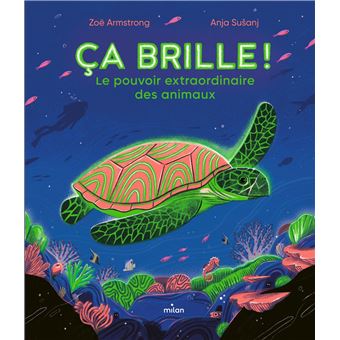 Ça brille ! Le pouvoir extraordinaire des animaux - cartonné - Zoë ...