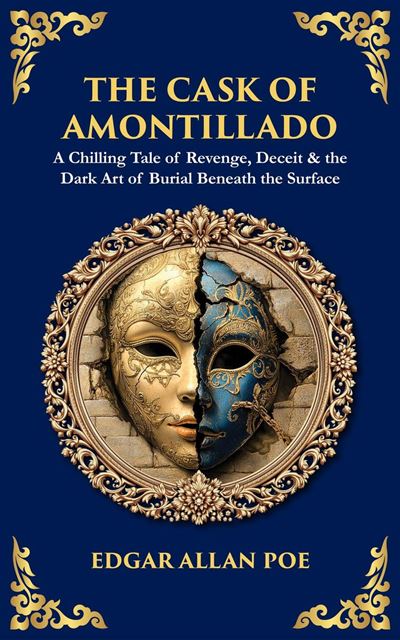 The Cask of Amontillado A Chilling Tale of Revenge, Deceit & the Dark ...