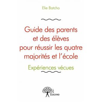Guide des parents et des élèves pour réussir les quatre majorités et l ...