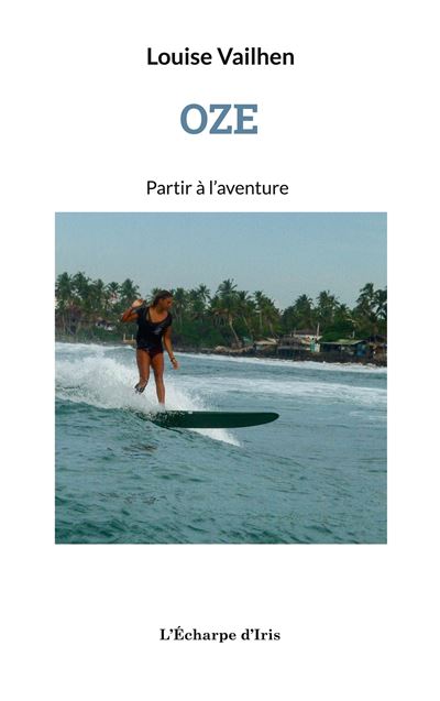 Oze - broché - Louise Vailhen, Les éditions L'écharpe d'Iris - Achat Livre | fnac