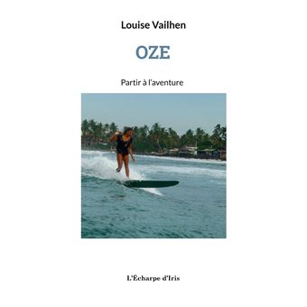 Oze - broché - Louise Vailhen, Les éditions L'écharpe d'Iris - Achat Livre | fnac