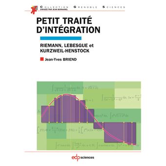 Petit traité d'intégration Riemann, Lebesgue et Kurzweil-Henstock ...