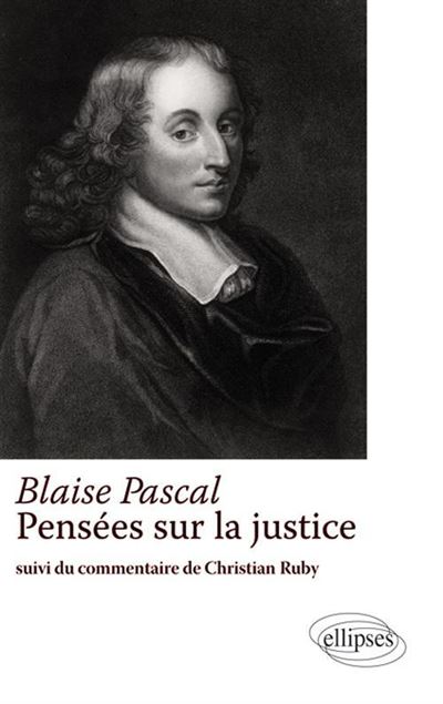 Blaise Pascal – Pensée sur la justice – Suivi du commentaire de ...