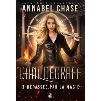 Dépassée par la magie Dani Degraff, T3 - broché - Annabel Chase - Achat ...