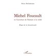 Michel Foucault ou l'ouverture de l'histoire à la vérité Eloge de la ...