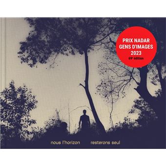 Nous l'horizon resterons seul Prix Nadar Gens d’images 2023 - relié ...