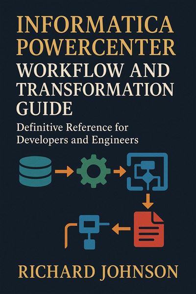 Informatica PowerCenter Workflow and Transformation Guide Definitive Reference for Developers ...