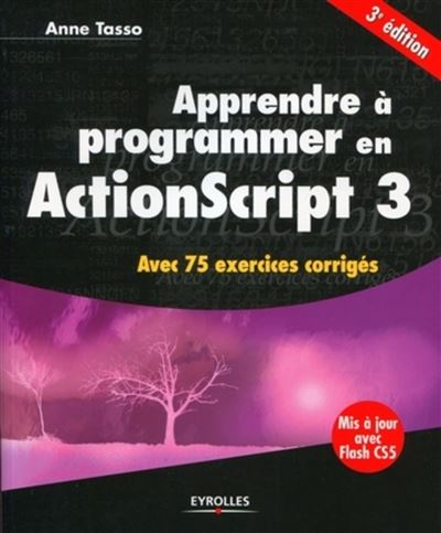 Apprendre a programmer en actionscript 3. avec 75 exercices corriges ...