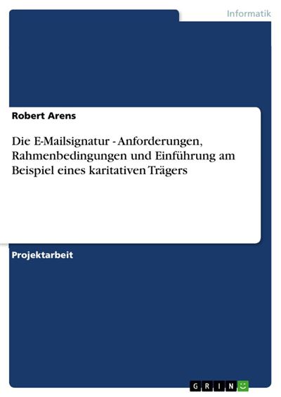 Die E-Mailsignatur - Anforderungen, Rahmenbedingungen und Einführung am ...