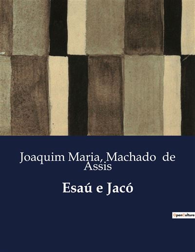 Esaú e Jacó - broché - Joaquim Maria, Machado De Assis - Achat Livre | fnac