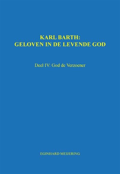 Karl Barth: Geloven in de levende god - Karl Barth: Geloven in de levende god 4 - E.P. Meijering ...