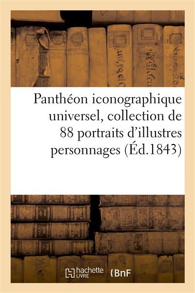 Panthéon iconographique universel, collection de 88 portraits d ...