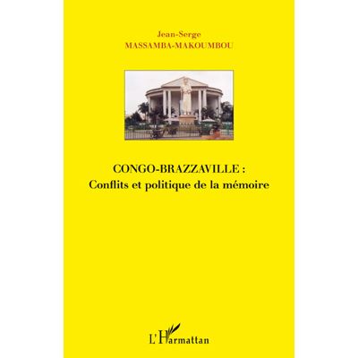 Congo-Brazzaville : Conflits et politique de la mémoire - broché - Jean ...