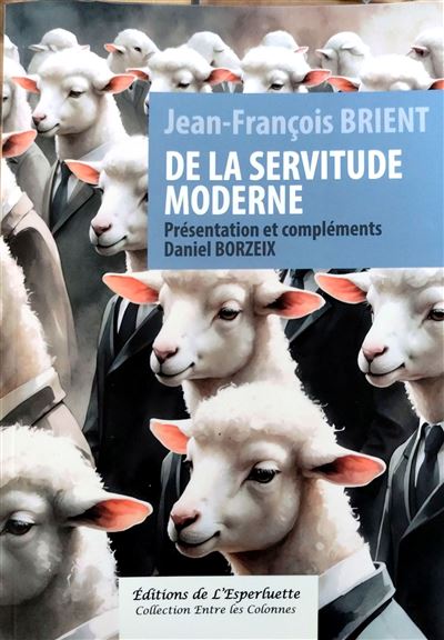 De la servitude moderne - broché - Jean-François Brient, Daniel Borzeix ...