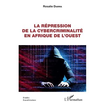 La répression de la cybercriminalité en Afrique de l'Ouest - broché - Rosalie Diarra - Achat ...