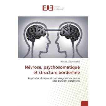 Nevrose, psychosomatique et structure borderline Approche clinique et ...
