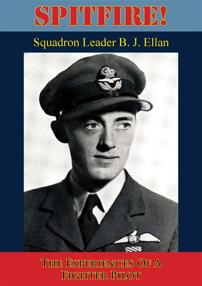 Spitfire! The Experiences Of A Fighter Pilot [Illustrated Edition ...