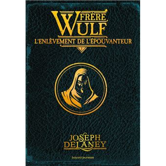 Frère Wulf - L'enlèvement de l'Épouvanteur - Frère Wulf - Tome 01 ...