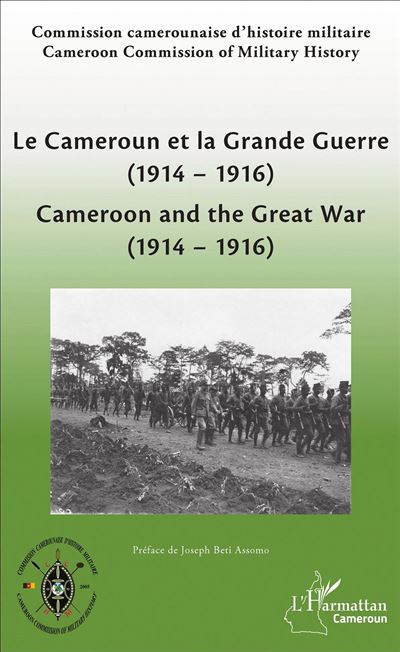 Le Cameroun et la Grande Guerre (1914-1916) Cameroon and the Great War (1914-1916) - broché ...