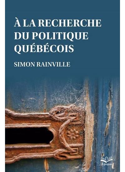 A la recherche du politique quebecois - broché - RAINVILLE SIMON, Livre ...